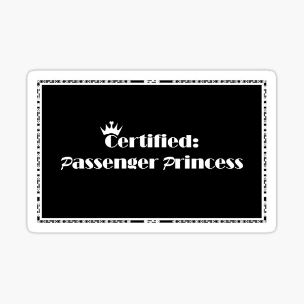 "Certified Passenger Princess" Sticker for Sale by Impi Workshop ...