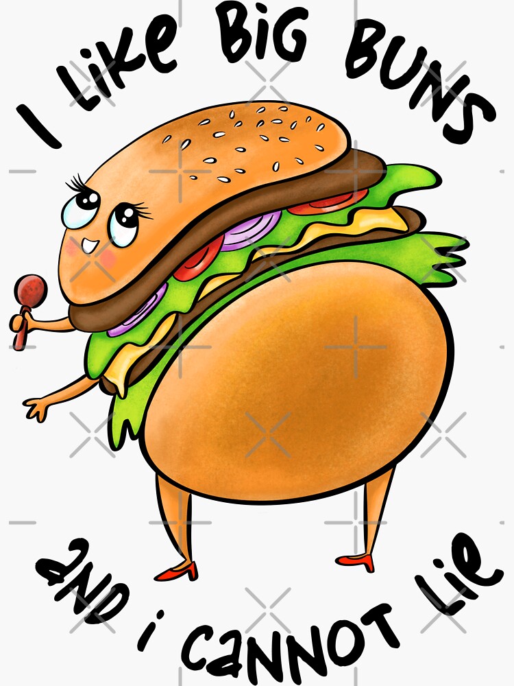 "I like big buns and I cannot lie! Funny burger Cartoon " Sticker for Sale by JyayasiDesigns ...