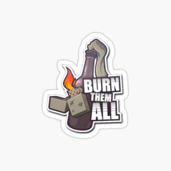 "Burn Them All" Sticker by Adamanda | Redbubble