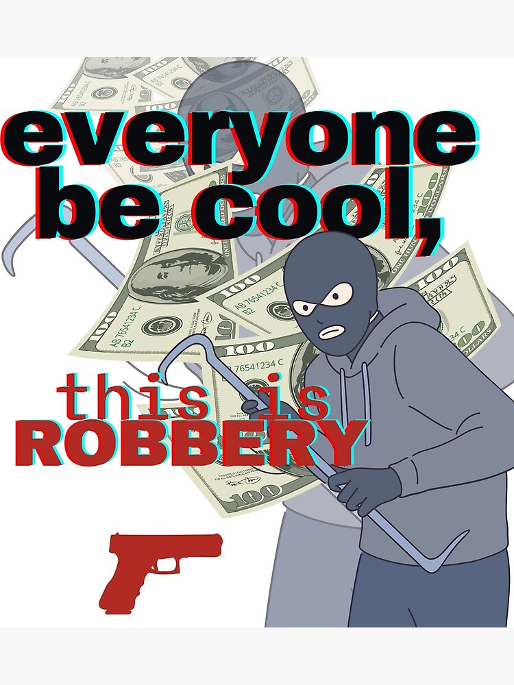 "Everyone be cool. This is robbery" Poster for Sale by LightNoor ...