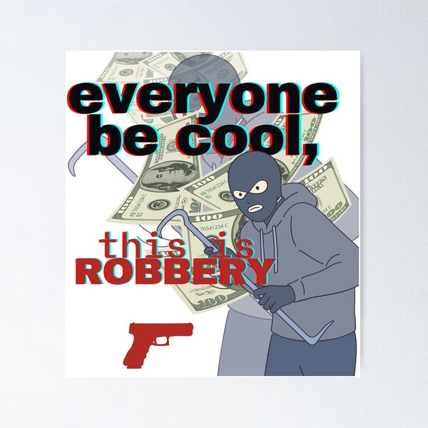 "Everyone be cool. This is robbery" Poster for Sale by LightNoor ...