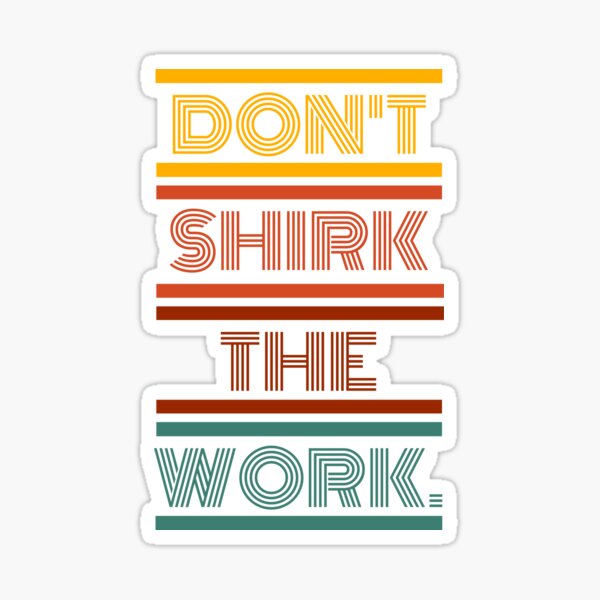 "'Don't Shirk the Work" Motivational Print" Sticker for Sale by ...
