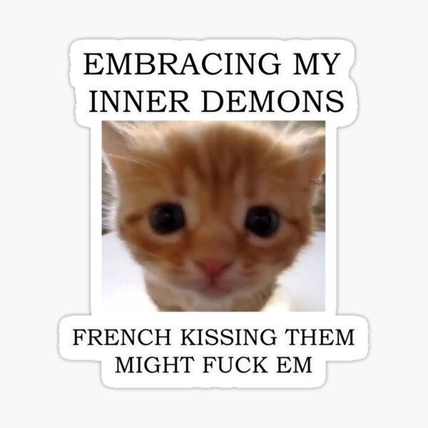 "embracing my inner demons, french kissing them, might f*ck em ver2 ...