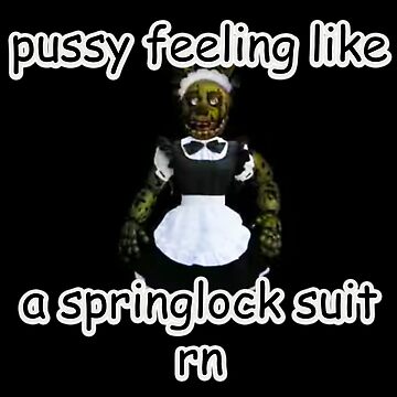 "p*ssy feeling like a springlock suit rn fnaf" Sticker for Sale by ...