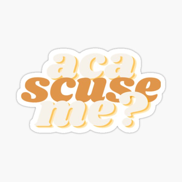 "Aca-Scuse-Me Pitch Perfect " Sticker for Sale by EsperanzaWhite ...