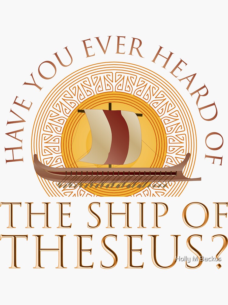 "Have You Ever Heard of The Ship of Theseus?" Sticker for Sale by ...