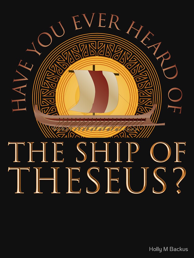 "Have You Ever Heard of The Ship of Theseus?" Essential T-Shirt for ...