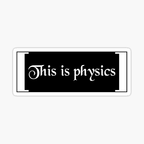 "This is physics sticker" Sticker for Sale by Val3ntine | Redbubble