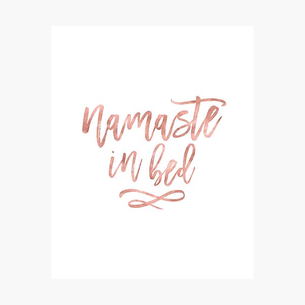 "Namaste in Bed Quote - Rose Gold Pink" Photographic Print for Sale by ...