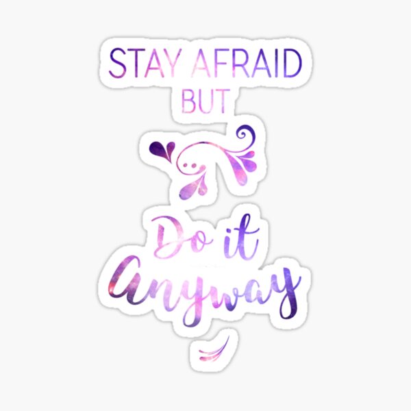 "Stay Afraid, But Do It Anyway (quote by Carrie Fisher)" Sticker for ...