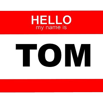 "Hello, my name is: TOM" Sticker for Sale by Sbooth9 | Redbubble