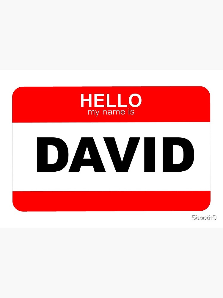 "Hello, my name is: DAVID" Art Print by Sbooth9 | Redbubble