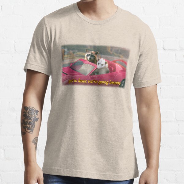 "Get in loser, we're going insane raccoon possum word art - film quote ...