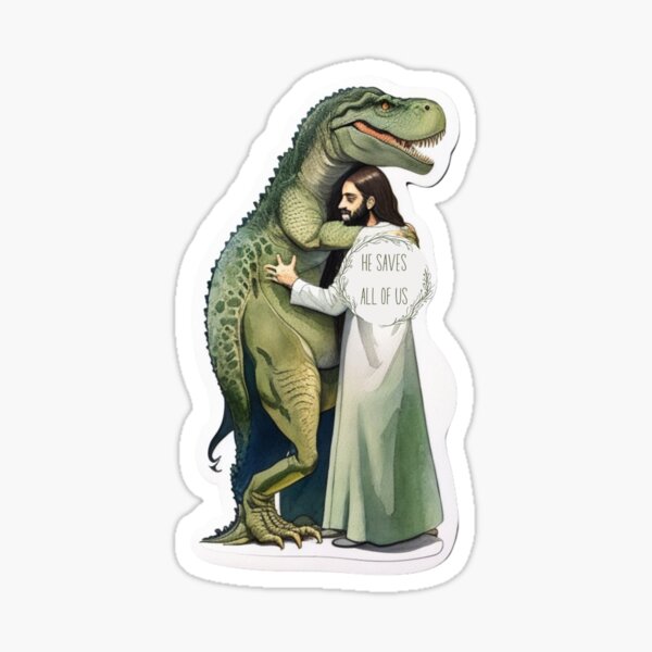 "Jesus Hugging A Scary T-Rex - He Saves All Of Us" Sticker for Sale by ...