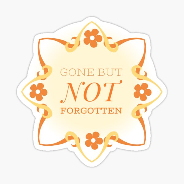 "Gone but not forgotten" Sticker for Sale by TheRightHonMP | Redbubble