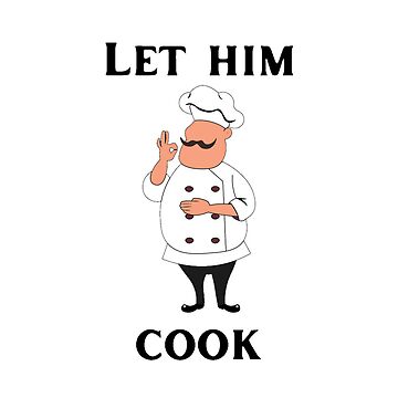 "Let Him Cook meme" Sticker for Sale by LuigiCreations | Redbubble