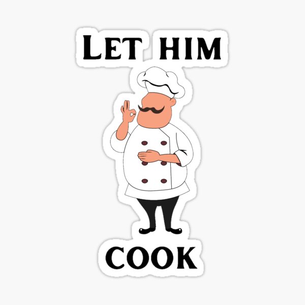 "Let Him Cook meme" Sticker for Sale by LuigiCreations | Redbubble