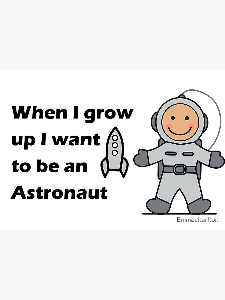 "When i grow up I want to be an astronaut" Poster for Sale by ...