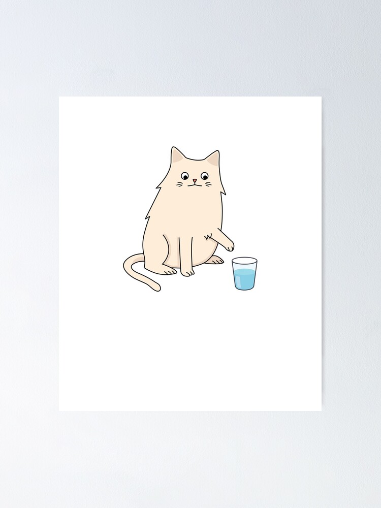 "Cat Knocking Over A Water Glass" Poster for Sale by theredteacup ...