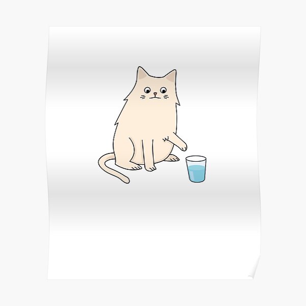 "Cat Knocking Over A Water Glass" Poster for Sale by theredteacup ...