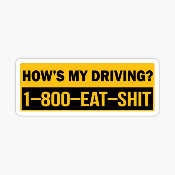 "How's my Driving? 1-800-eat-shit" Sticker for Sale by SeanGluz | Redbubble