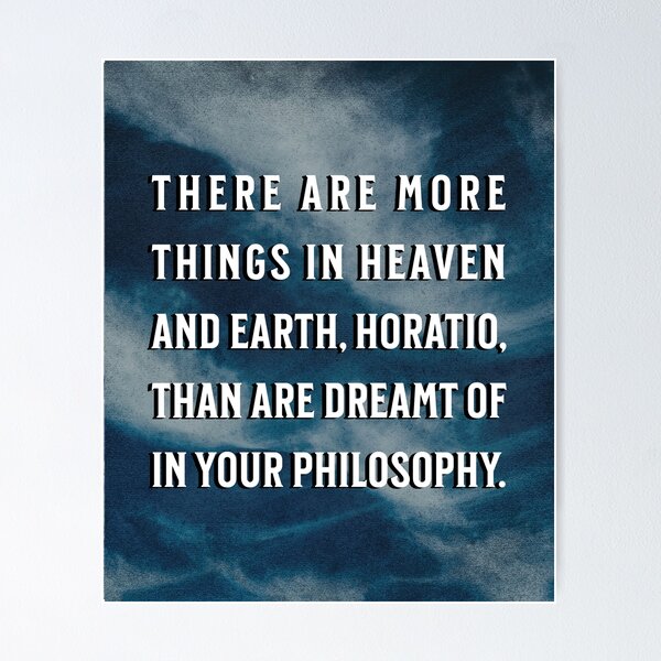 "Shakespeare Quote Hamlet - There are more things in Heaven and Earth, Horatio, than are dreamt ...