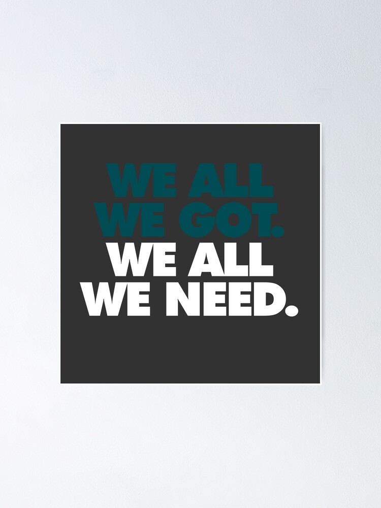 "We All We Got, We All We Need" Poster by CCThreads | Redbubble