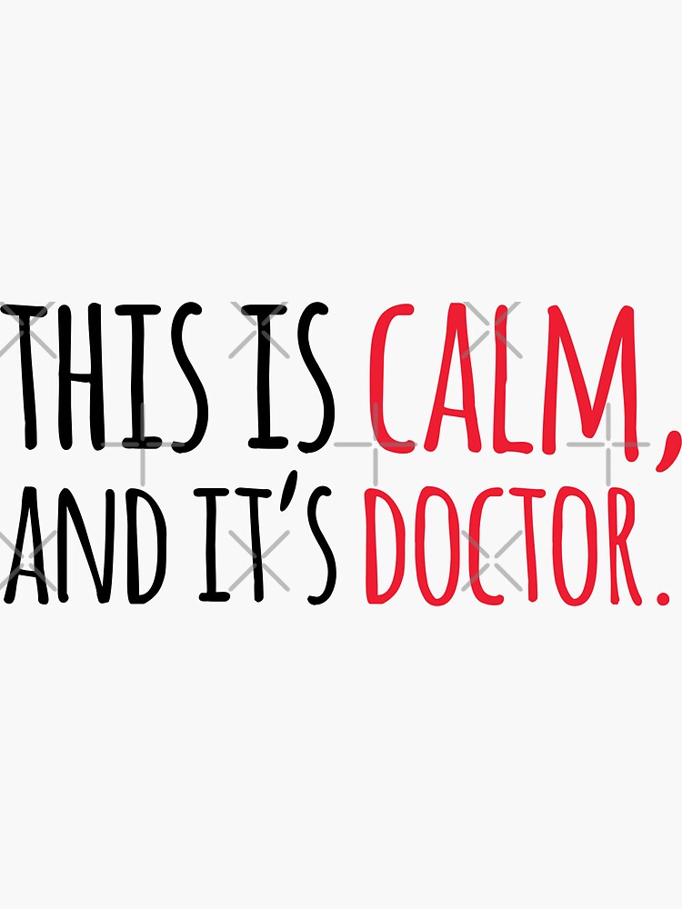 "This is Calm, and it's Doctor (Reid Quote)" Sticker by brenda-lee ...