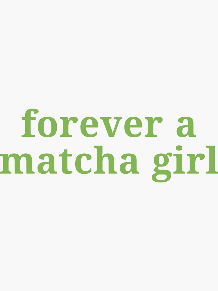"forever a matcha girl sticker" Sticker for Sale by kanzaq | Redbubble