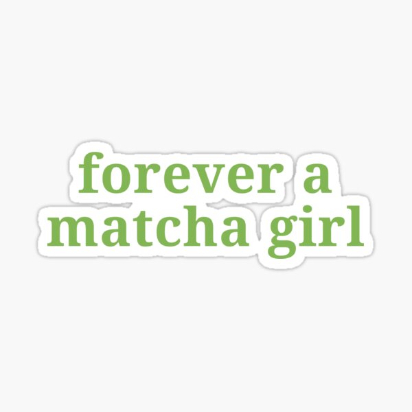 "forever a matcha girl sticker" Sticker for Sale by kanzaq | Redbubble