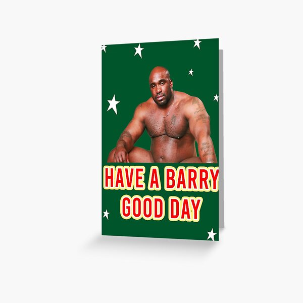 "Have A Barry Good Day - BARRY WOOD" Greeting Card for Sale by ...