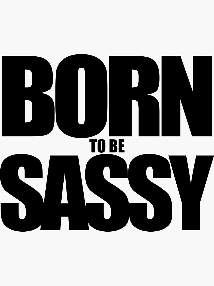 "Born to be Sassy Ideal Funny Valentines Day, Birthday, Christmas or ...