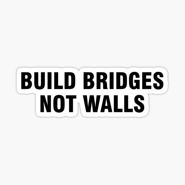 "Build bridges not walls" Sticker by allthetees | Redbubble