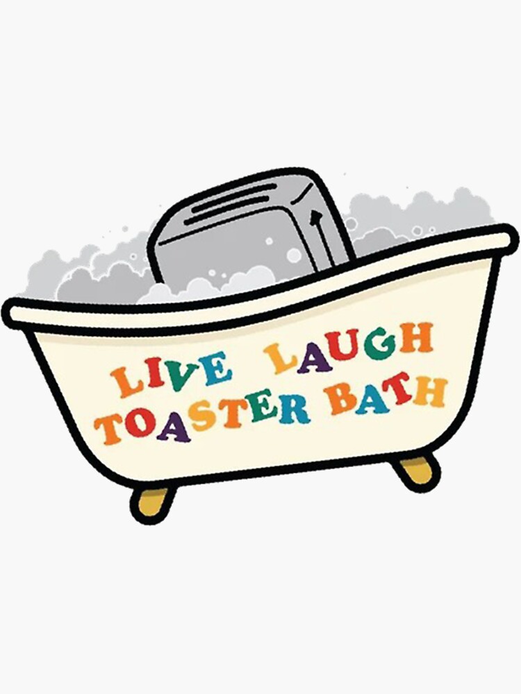 "Live Laugh Toaster Bath " Sticker for Sale by KaliaBeaver | Redbubble