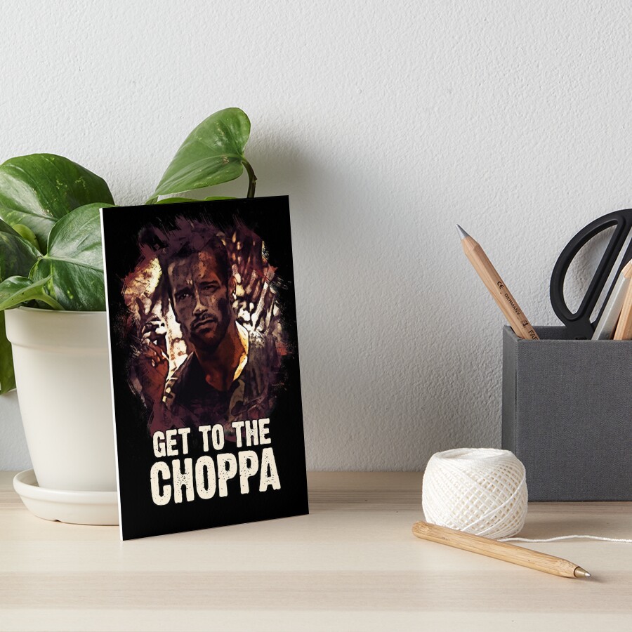 "Get To The Choppa" Art Board Print by Naumovski | Redbubble