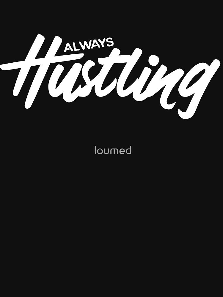 "Always Hustling - Entrepreneur Hustling Hustle Shirt" T-shirt for Sale ...