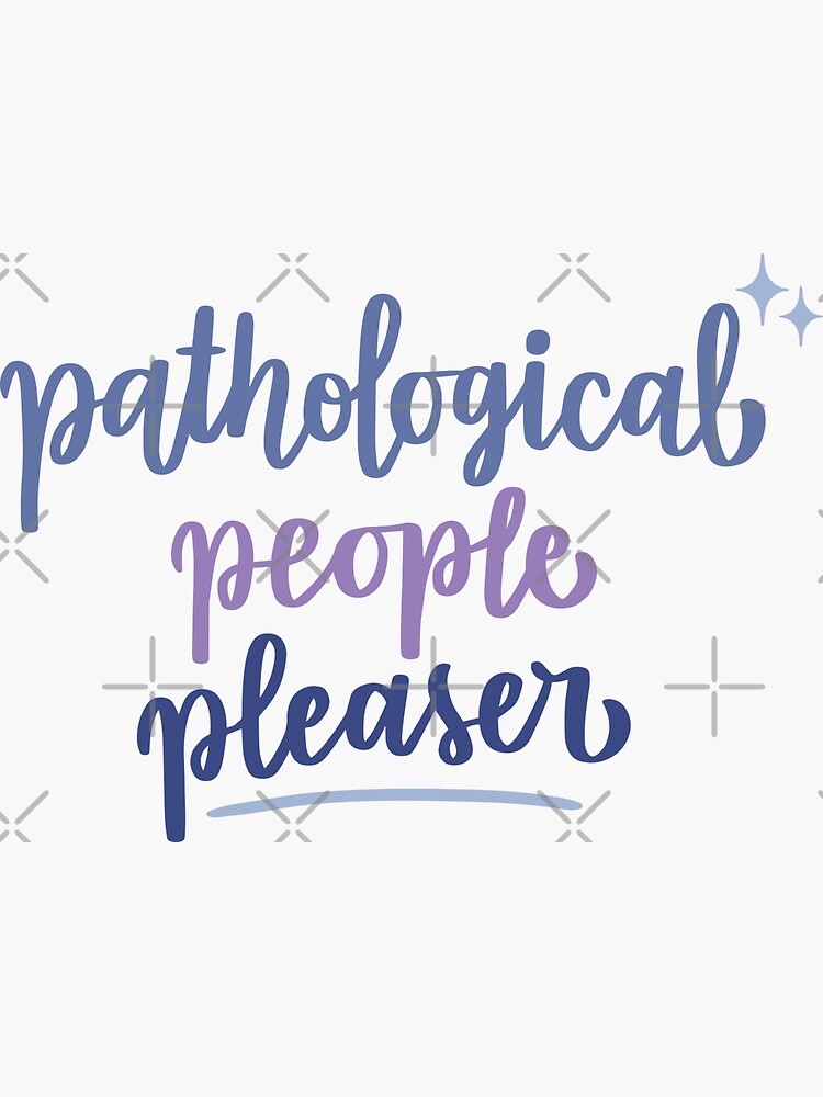 "Pathological People Pleaser" Sticker for Sale by lettersofjoy | Redbubble