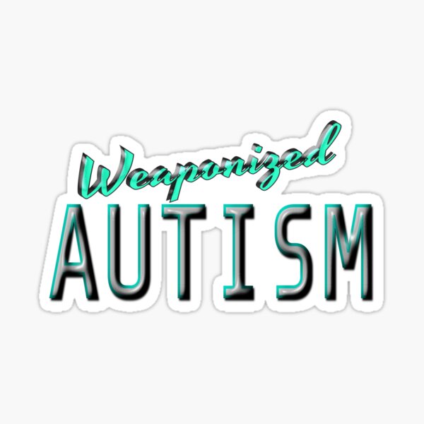 "weaponized autism" Sticker for Sale by Brownpants | Redbubble