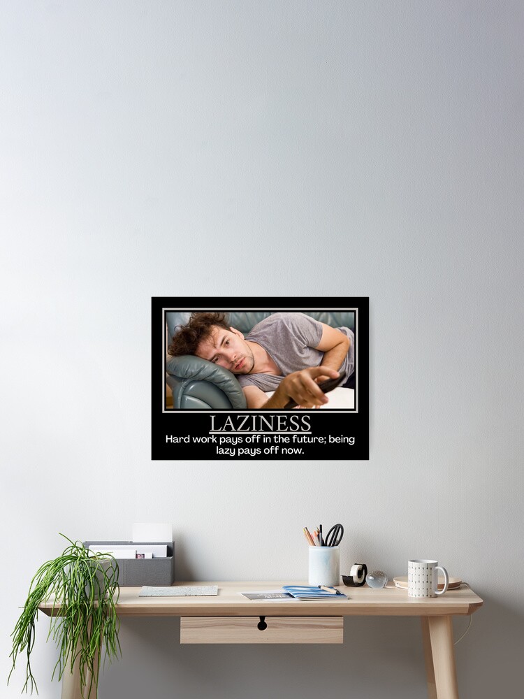 "Laziness- Demotivational Poster" Poster for Sale by DesignsByDaddy ...