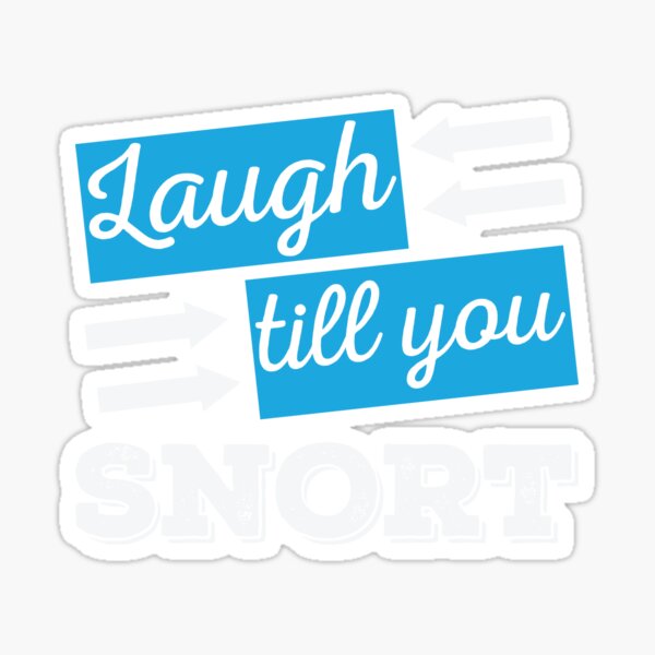 "Laugh Till You Snort" Sticker by BUBLTEES | Redbubble