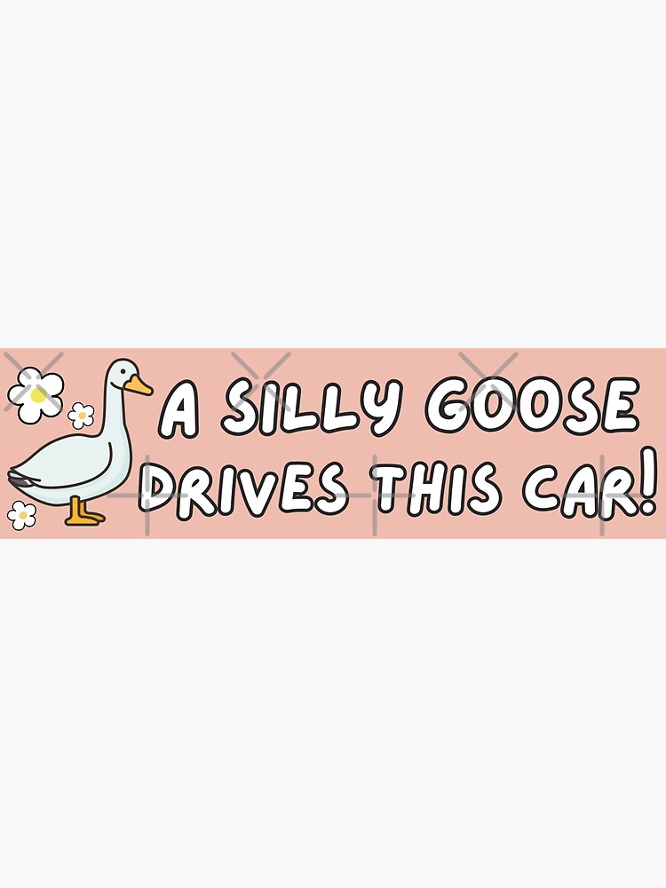 "A Silly Goose Drives This Car, Funny Meme Bumper" Sticker for Sale by ...