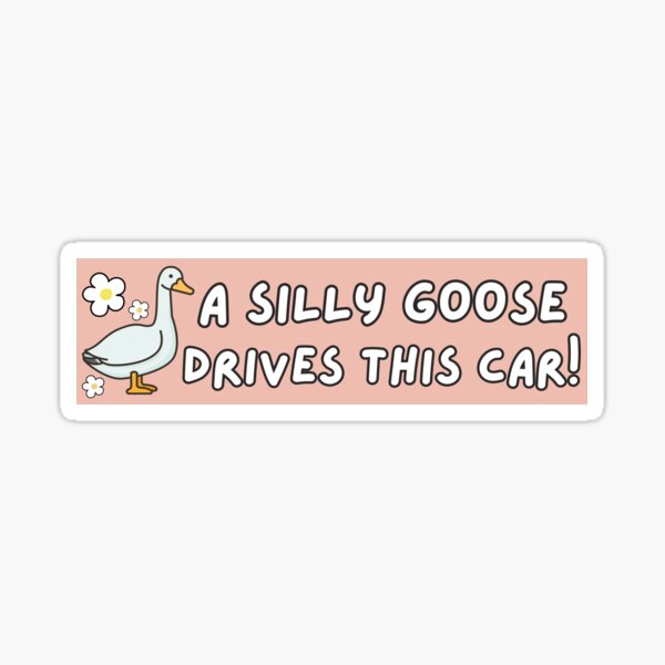 "A Silly Goose Drives This Car, Funny Meme Bumper" Sticker for Sale by ...