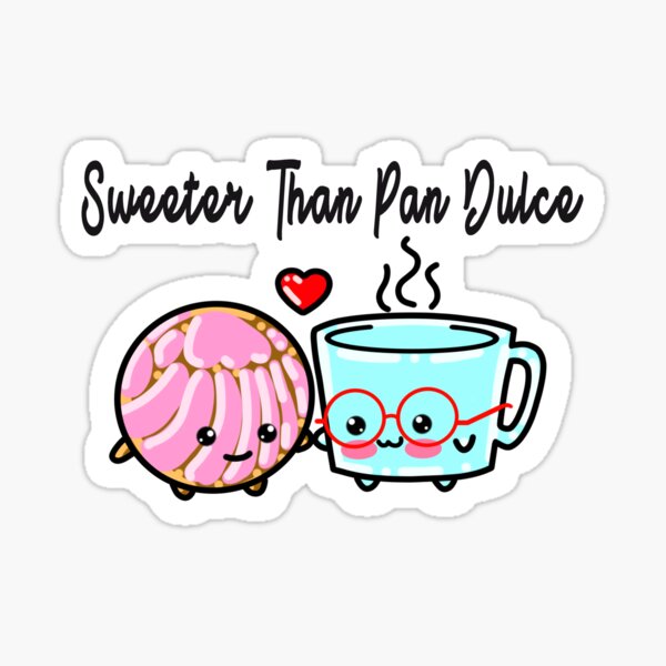 "Sweeter Than Pan Dulce" Sticker for Sale by StarLordDesigns | Redbubble
