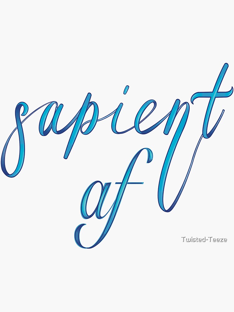 "Sapient AF" Sticker for Sale by Twisted-Teeze | Redbubble