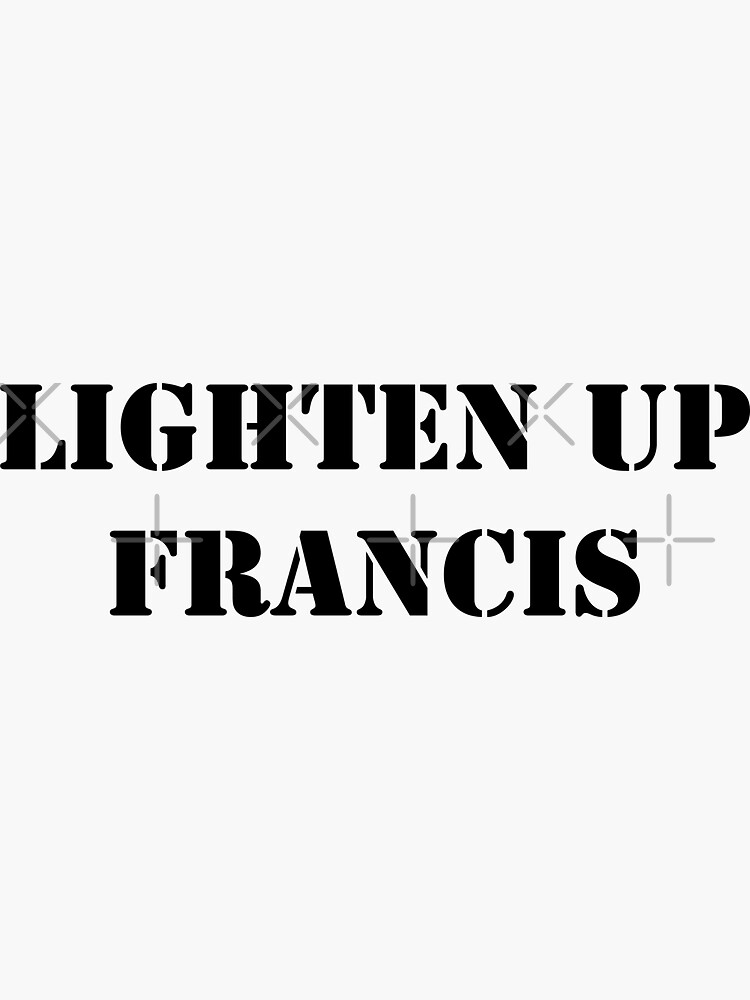 "Lighten up Francis " Sticker for Sale by DifferentTees | Redbubble