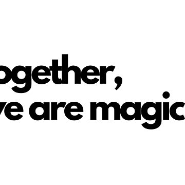 "Together, we are magic." Sticker by KMQN | Redbubble