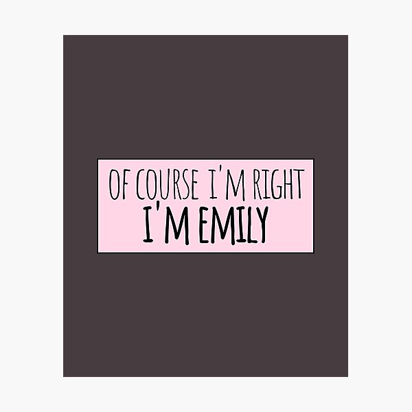 Emily Right Photographic Prints for Sale | Redbubble