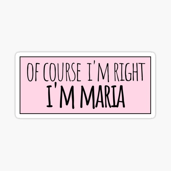 "Of Course I'm Right I'm Maria Funny Personalized" Sticker for Sale by ...