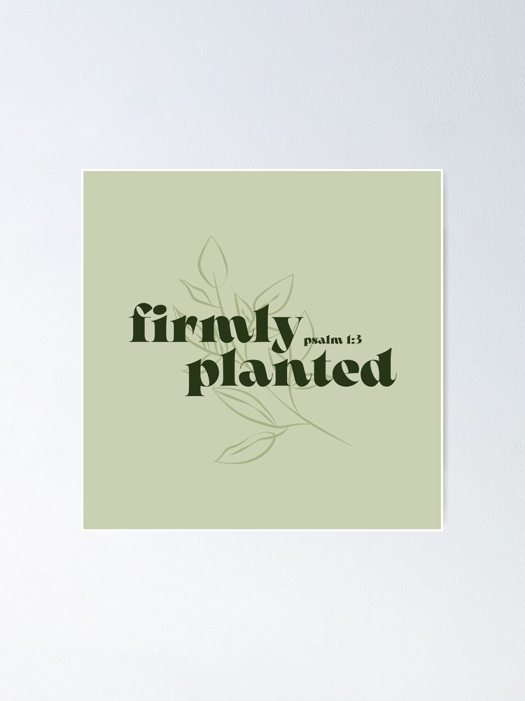 "Psalm 1:3 - Firmly Planted - bible verse quote" Poster for Sale by ...