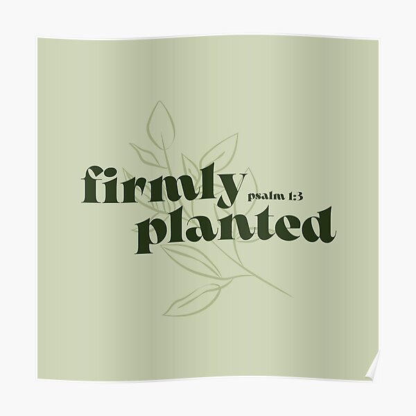 "Psalm 1:3 - Firmly Planted - bible verse quote" Poster for Sale by ...